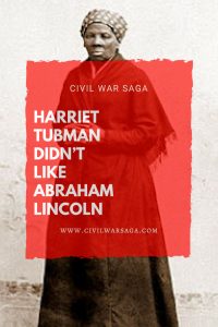 Harriet Tubman Didn't Like Abraham Lincoln - CIVIL WAR SAGA