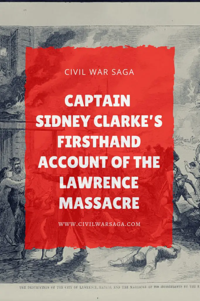 Captain Sidney Clarke's Firsthand Account of the Lawrence Massacre ...